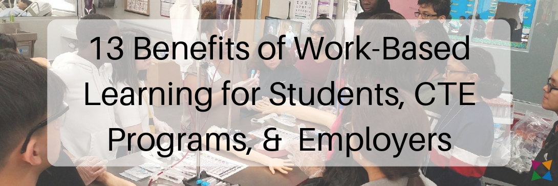 13 Benefits of Work-Based Learning for Students, CTE Programs ...